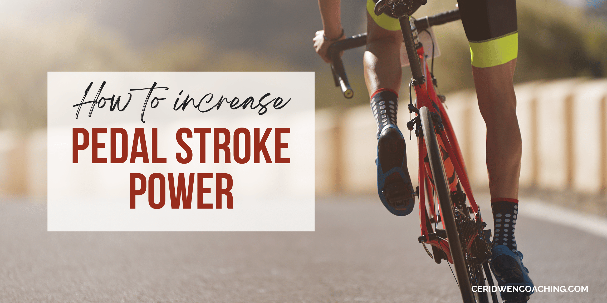Increase Power in Your Pedal Stroke - Ceridwen Coaching